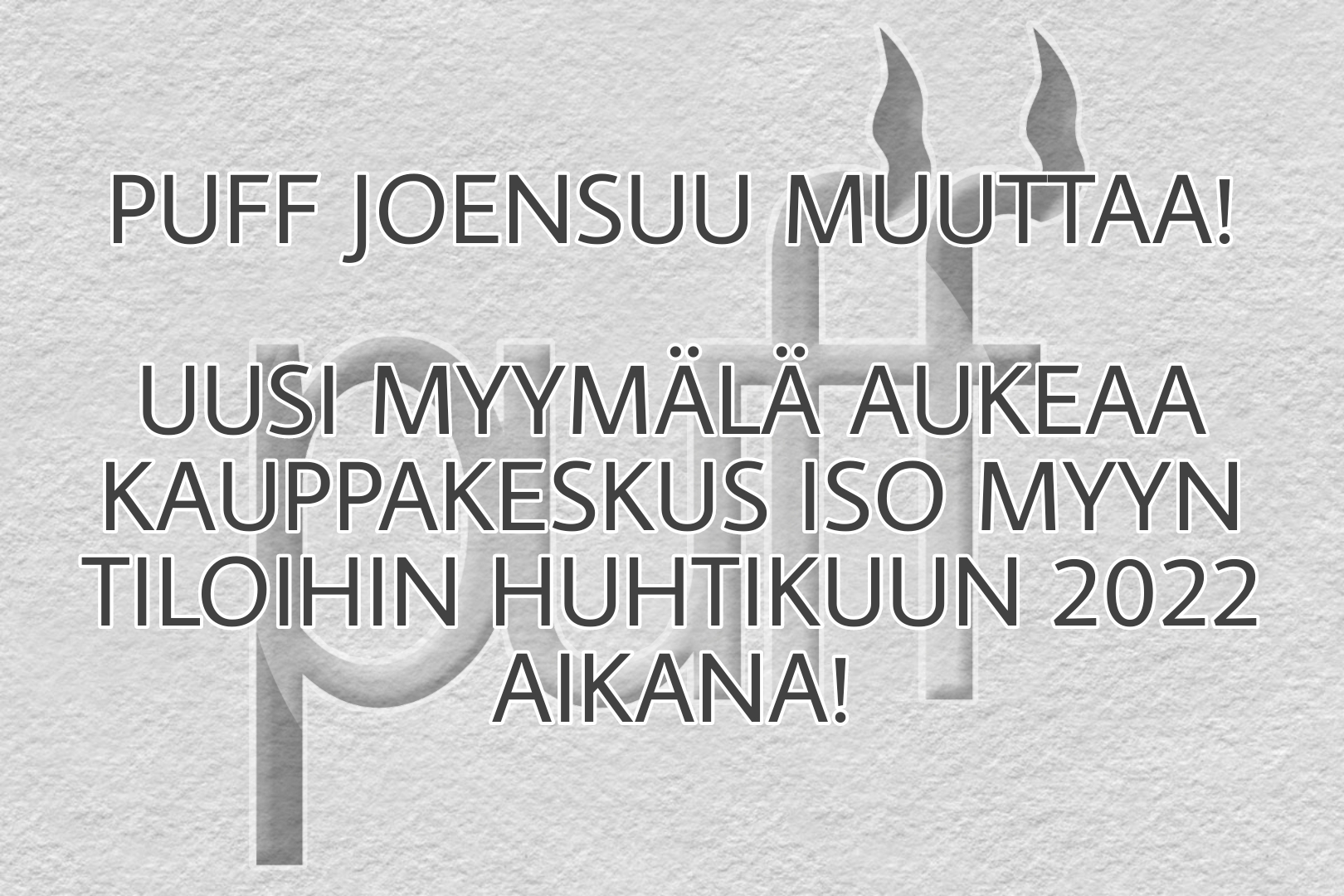 Puff Joensuu Muuttaa Puff